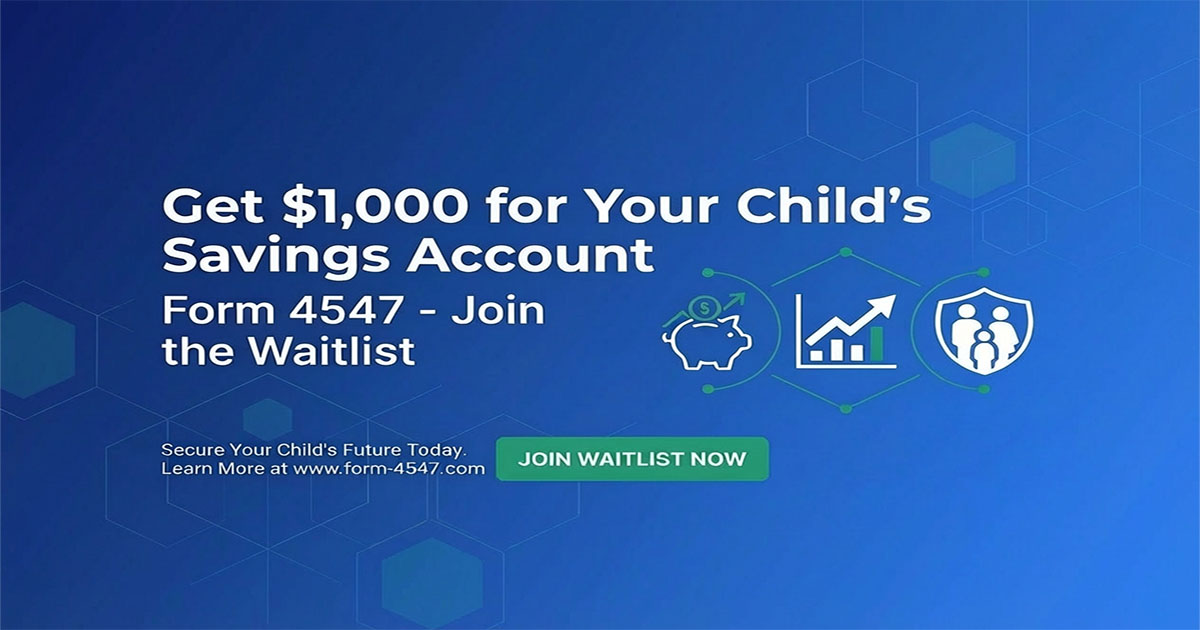 Form 4547 Waitlist • Join to Get $1,000 for Your Child's Trump Account